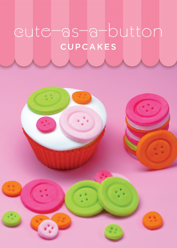 Cute-as-a-button cupcakes [Sugarlicious, by Meaghan Mountford] recipe ...